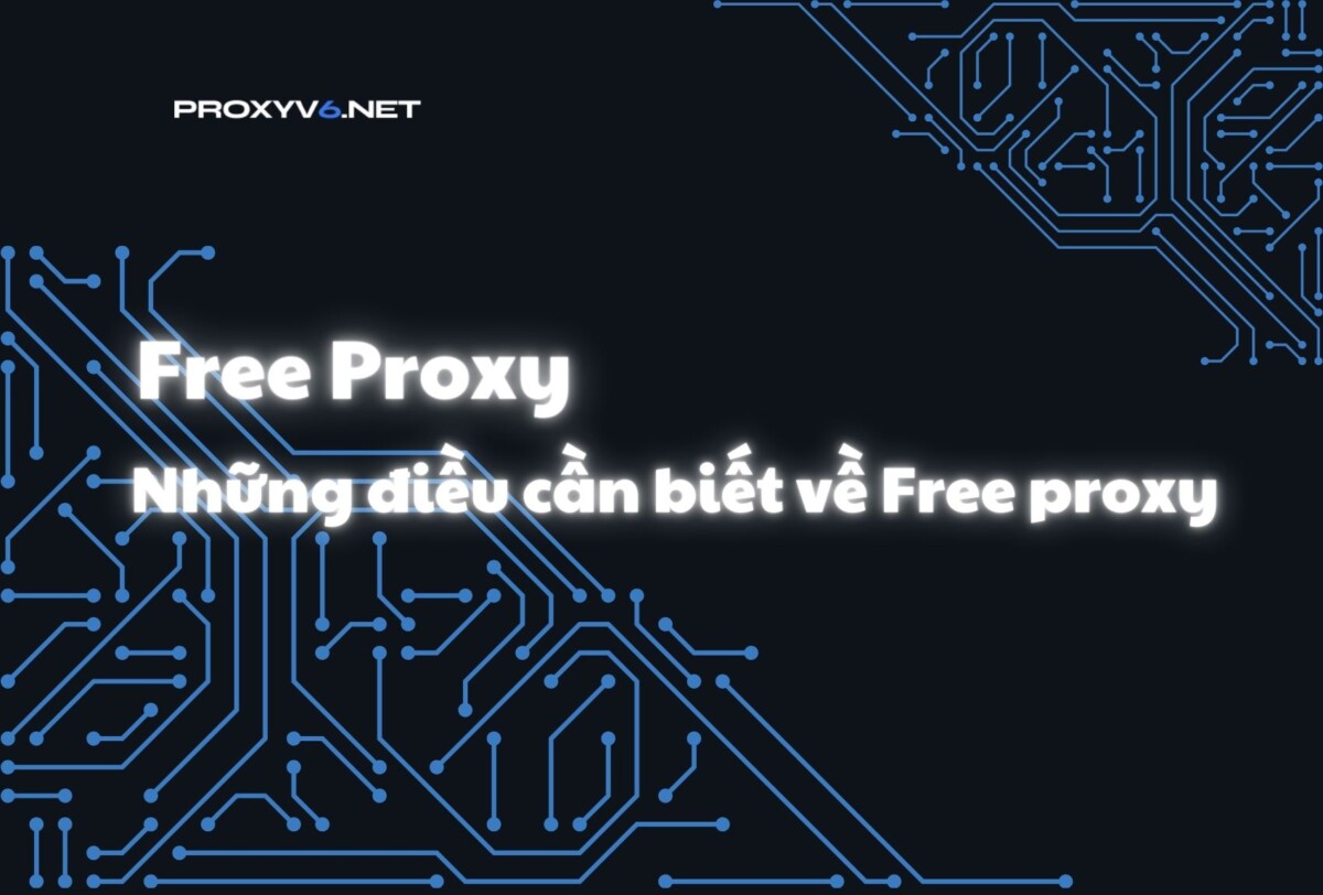 Free proxy - Những điều cần biết về Free proxy