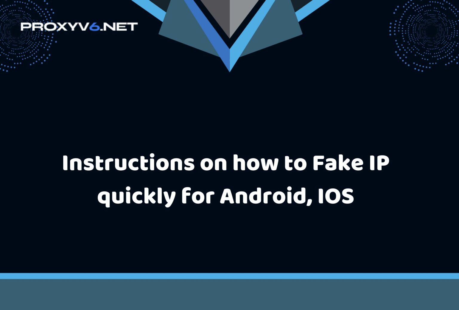 Instructions on how to Fake IP quickly for Android, IOS