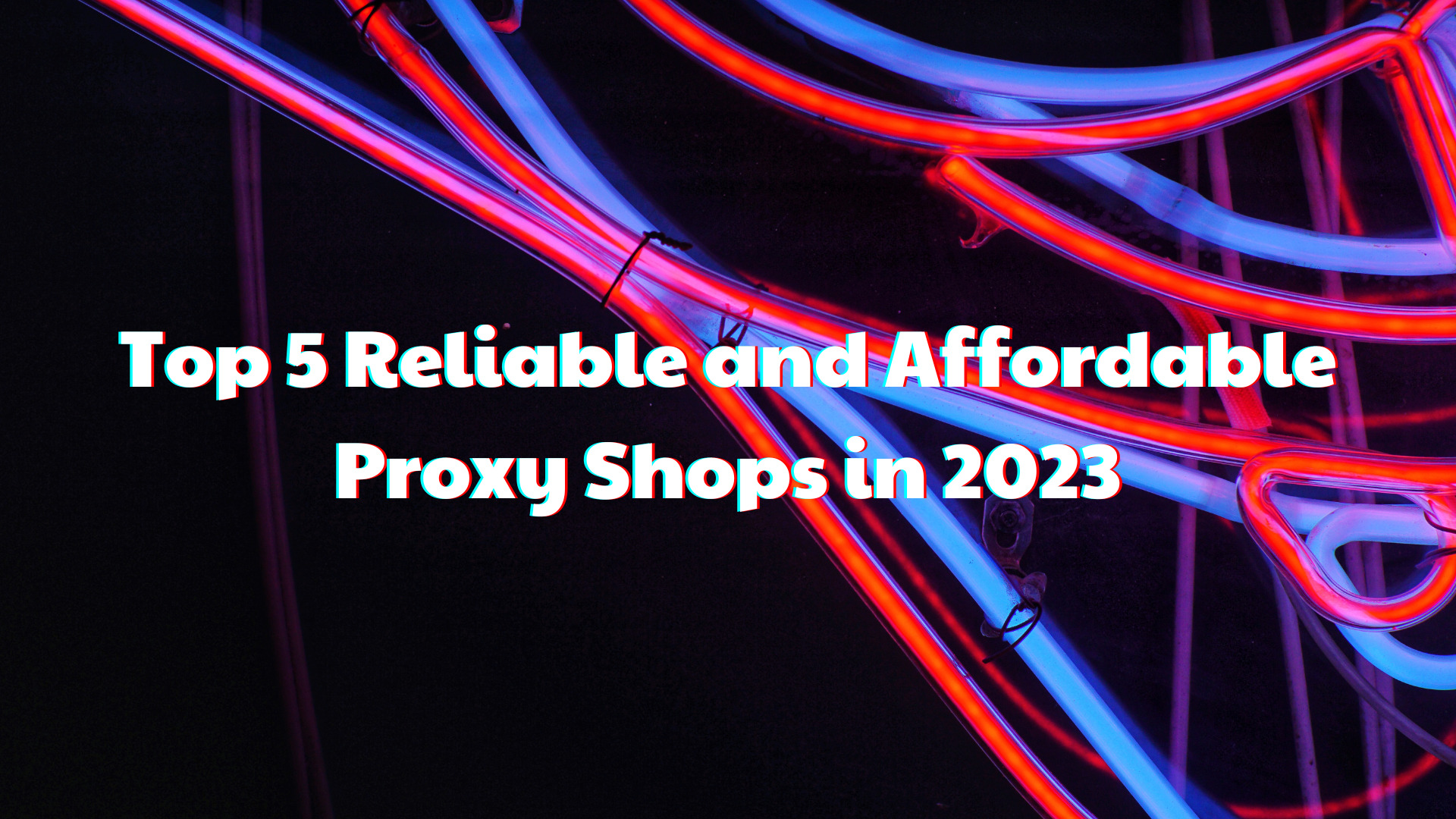Top 5 Reliable and Affordable Proxy Shops in 2023