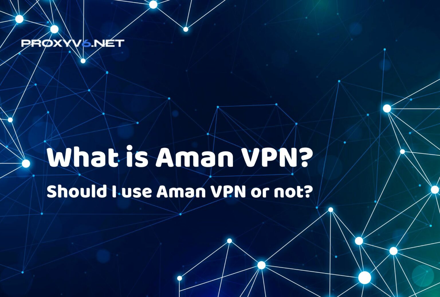 What is Aman VPN? Should I use Aman VPN or not?