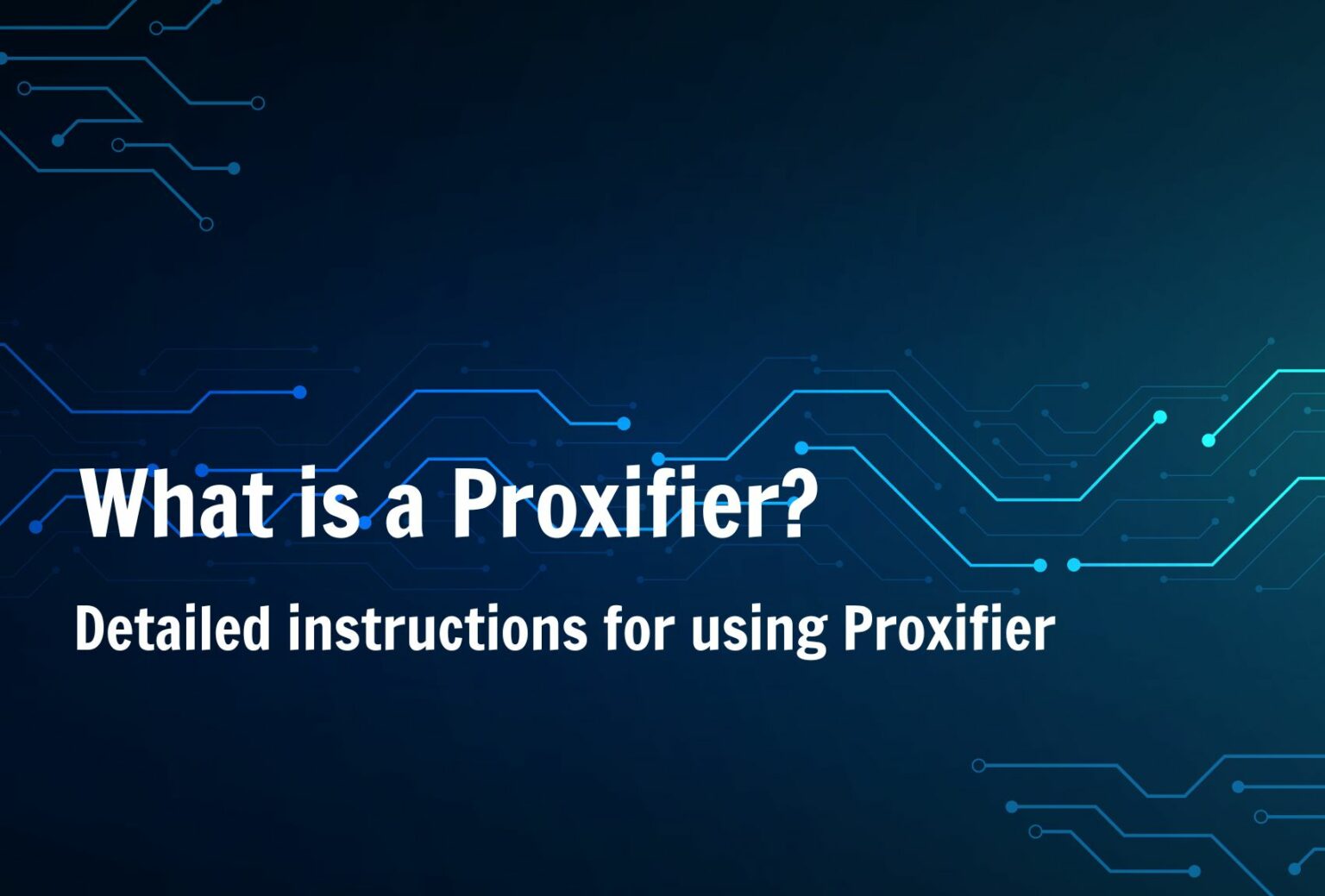 What is a Proxifier? Detailed instructions for using Proxifier