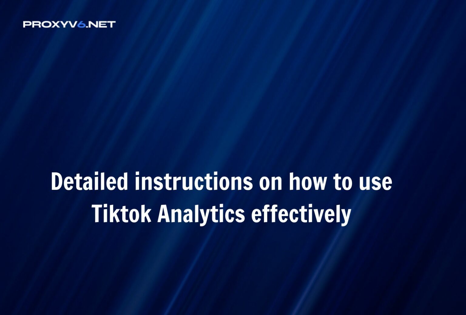 Detailed instructions on how to use Tiktok Analytics effectively