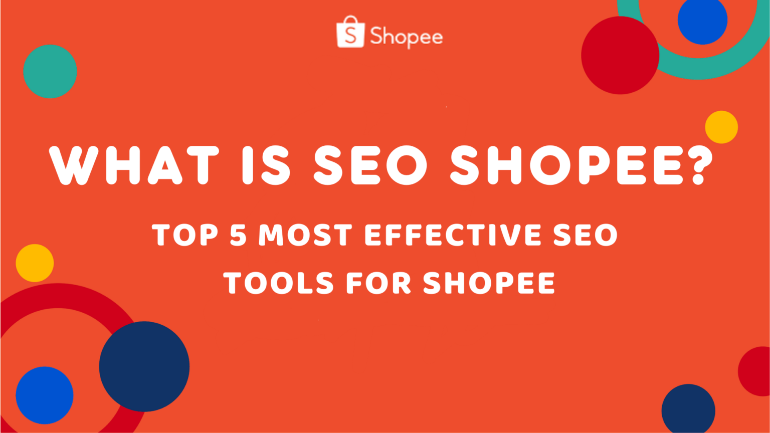 What is SEO Shopee? Top 5 Most Effective SEO Shopee Tools