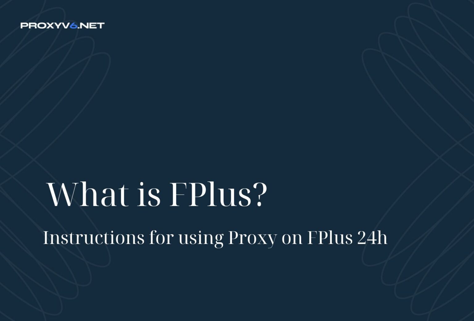 What is FPlus? Instructions for using Proxy on FPlus 24h