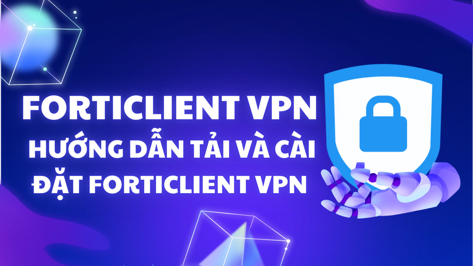 Forticlient VPN - Hướng dẫn tải và cài đặt Forticlient VPN