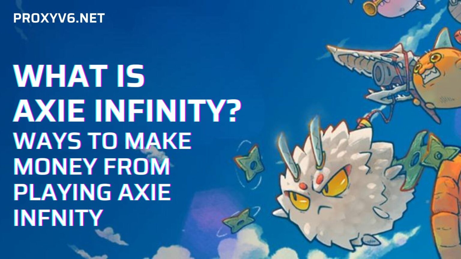 What is Axie Infinity? Ways to make money from playing Axie Infinity