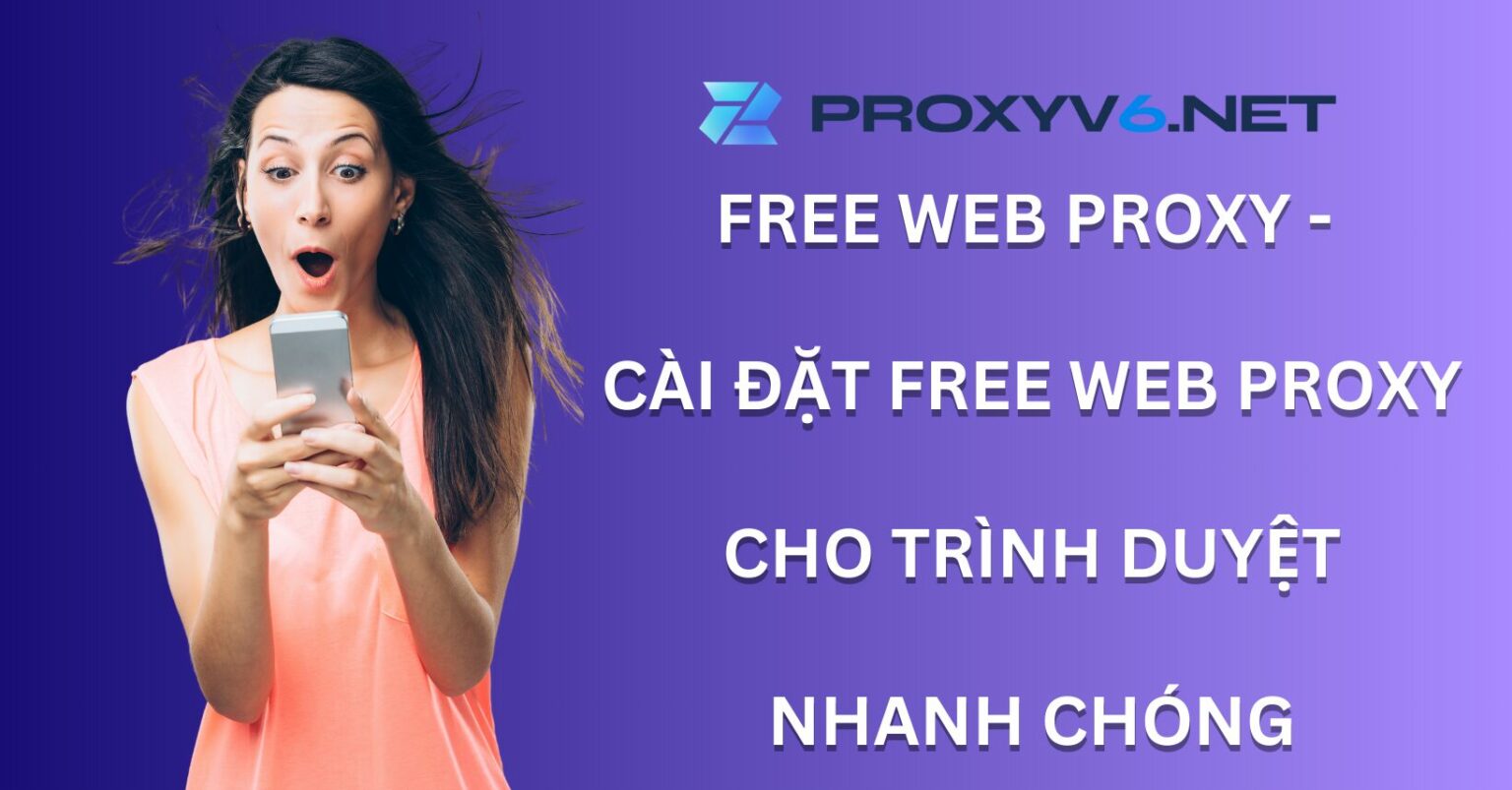 Free Web Proxy - Cài đặt Free Web Proxy cho trình duyệt